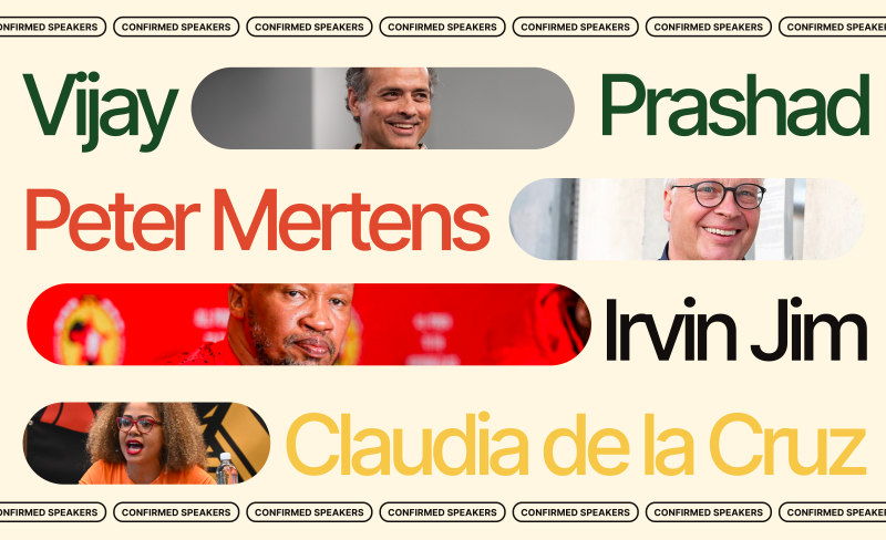 Confirmed Speakers: Vijay Prashad • Peter Mertens • Claudia de la Cruz ...